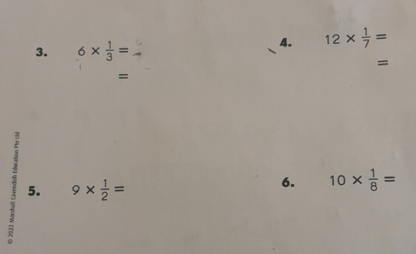 Solved: 6* 1/3 = 4. 12* 1/7 = = = 5. 9* 1/2 = 6. 10* 1/8 = [Math]