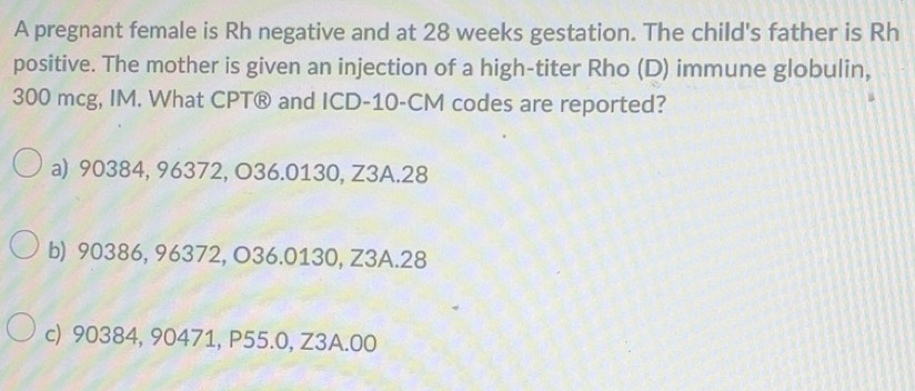 Solved: A pregnant female is Rh negative and at 28 weeks gestation. The ...