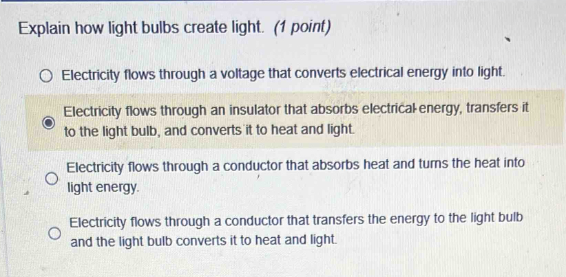 Solved: Explain how light bulbs create light. (1 point) Electricity ...