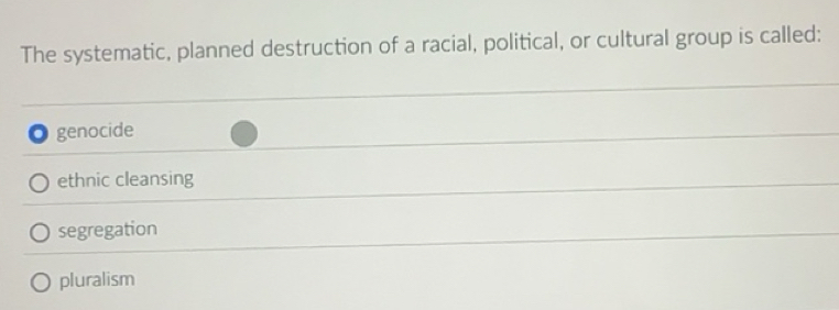 Solved: The systematic, planned destruction of a racial, political, or ...