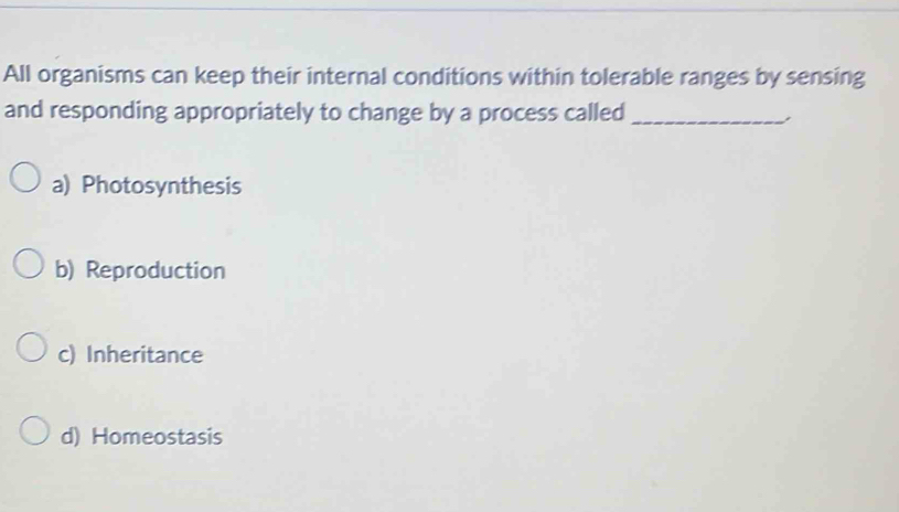 Solved: All organisms can keep their internal conditions within ...