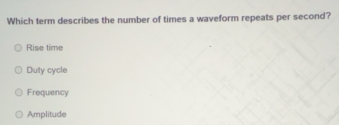Solved: Which term describes the number of times a waveform repeats per ...