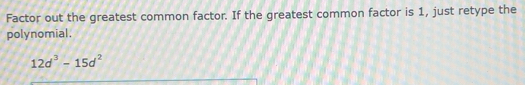 Solved: Factor out the greatest common factor. If the greatest common ...