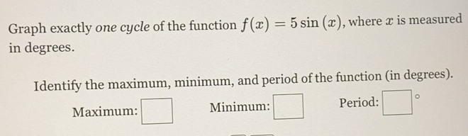Solved: Graph exactly one cycle of the function f(x)=5sin (x) , where x ...