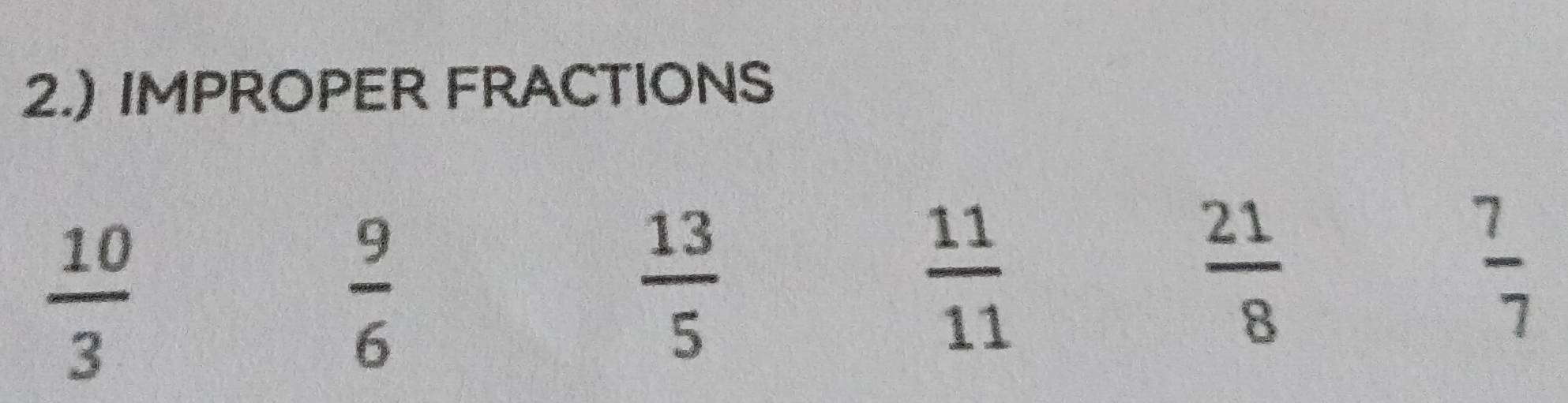 Solved: 2.) IMPROPER FRACTIONS 10/3 9/6 13/5 11/11 21/8 7/7 [Math]