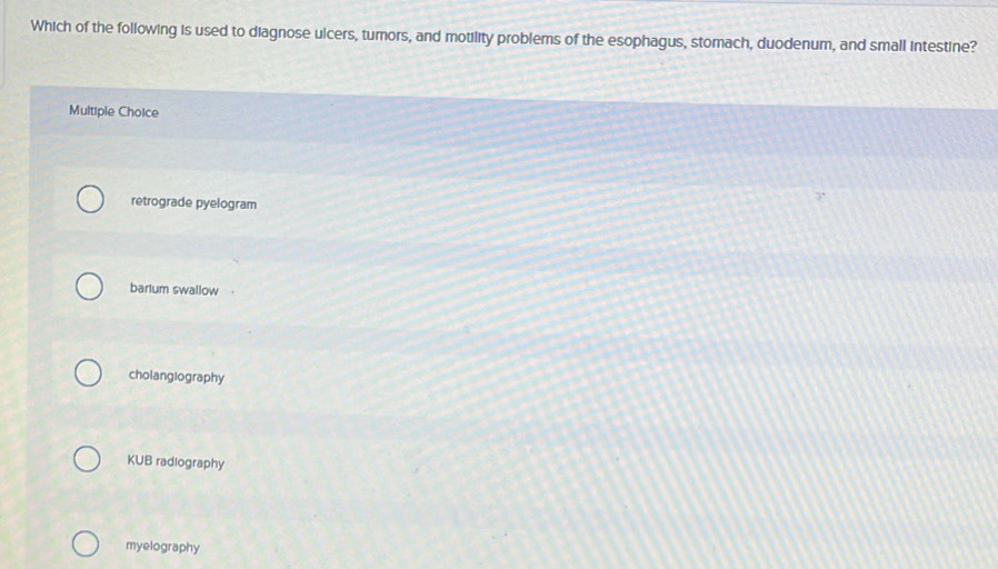 Solved: Which of the following is used to diagnose ulcers, tumors, and ...