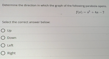 Solved: Determine the direction in which the graph of the following parabola opens. f(x)=x^2+4x ...