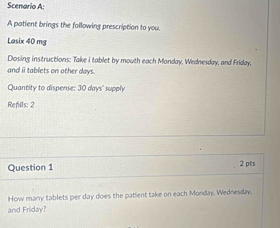 Scenario A: A patient brings the following prescription to you. Lasix ...