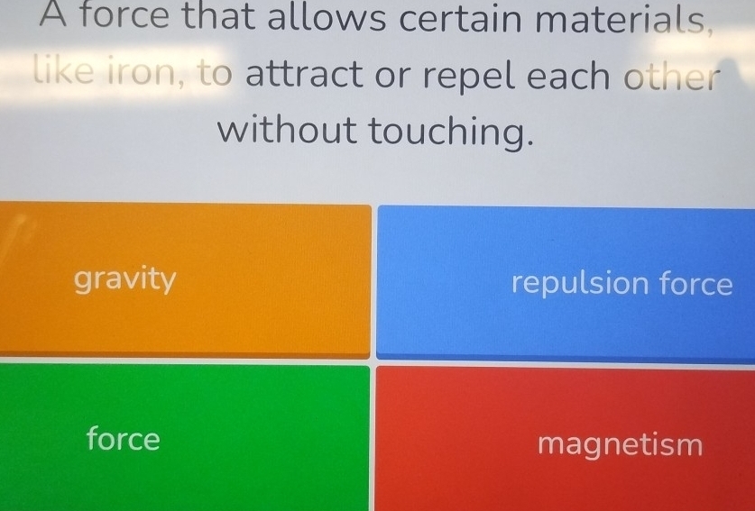 Solved: A force that allows certain materials, like iron, to attract or ...