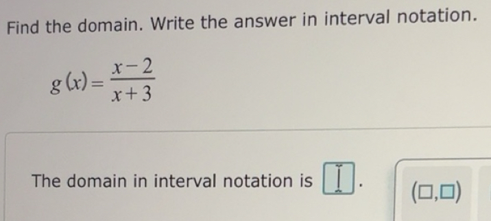 Solved: Find the domain. Write the answer in interval notation. g(x ...