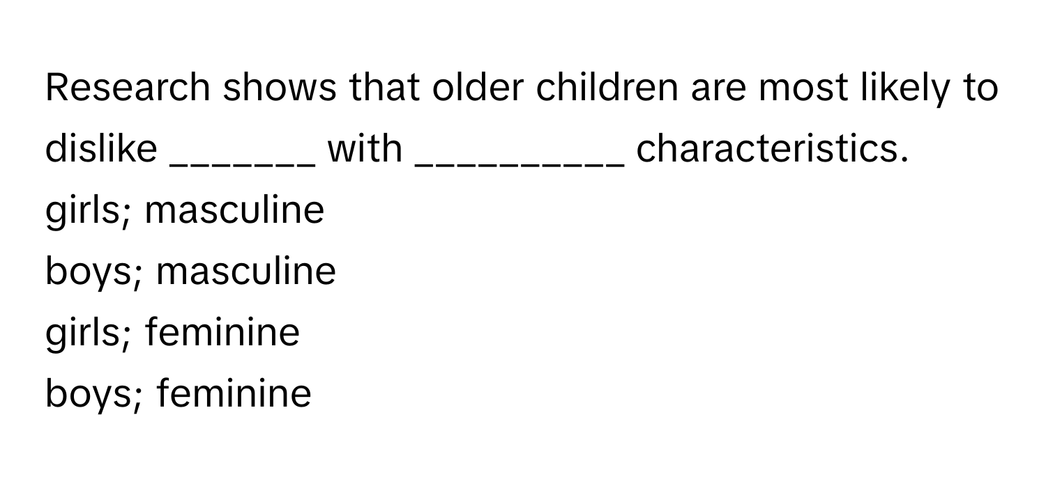 Solved: Research shows that older children are most likely to dislike ...