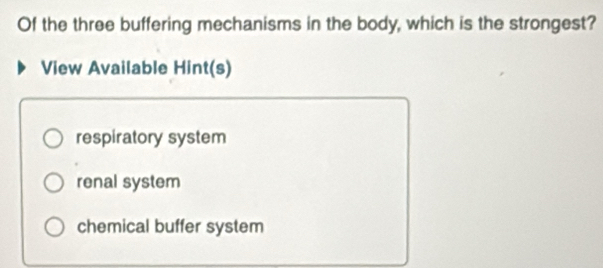 Solved: Of the three buffering mechanisms in the body, which is the ...