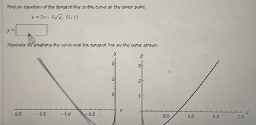 Solved: Find an equation of the tangent line to the curve at the given point. y=7x-6sqrt(x), (1 ...