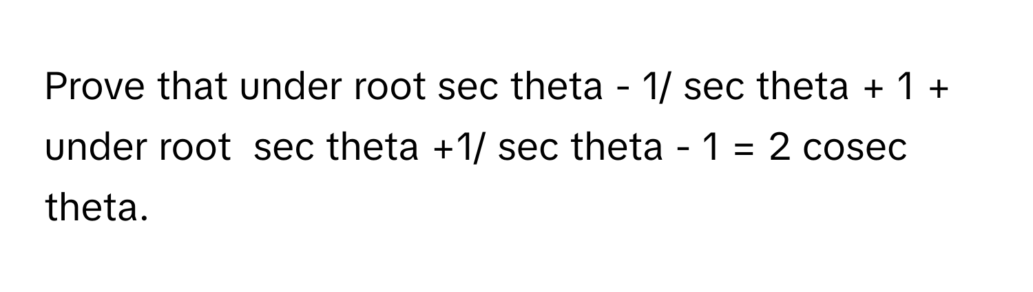 Solved: Prove that under root sec theta - 1/ sec theta + 1 + under root ...
