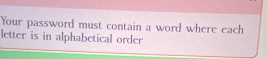 Solved: Your password must contain a word where each letter is in ...