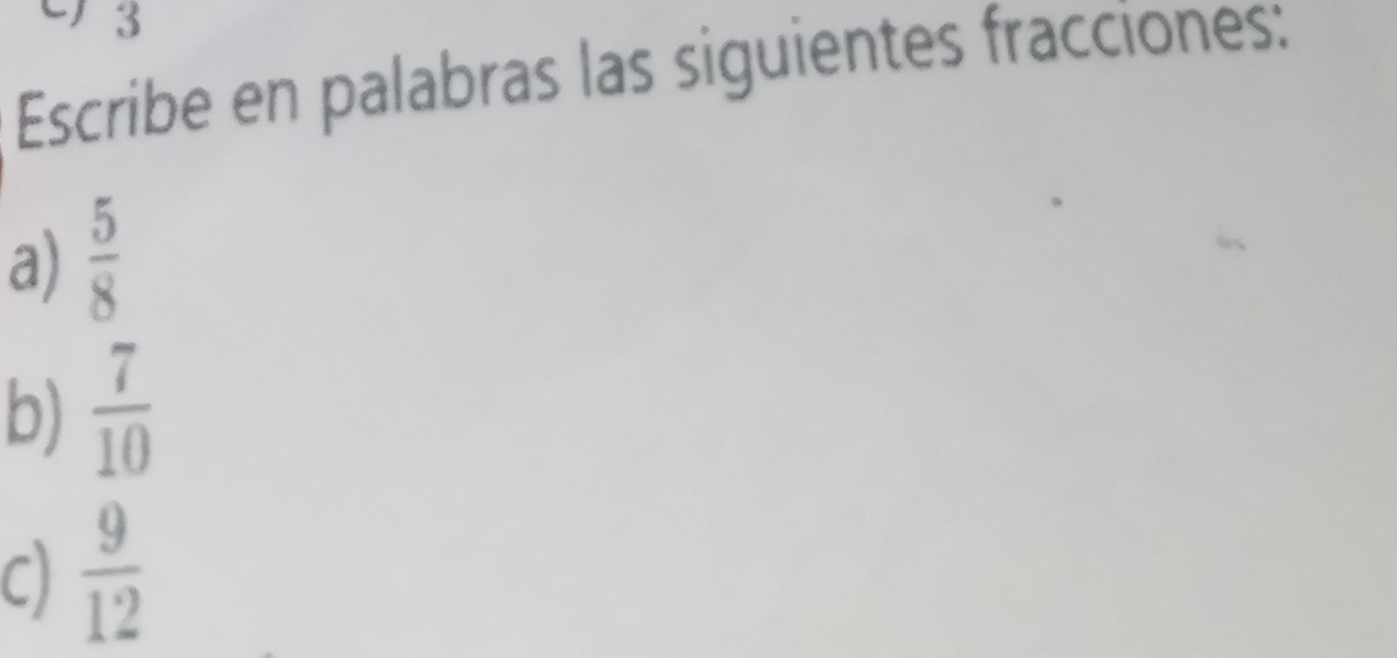 Resuelto:Escribe en palabras las siguientes fracciones: a) 5/8 b) 7/10 ...