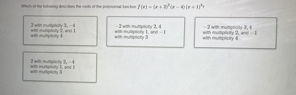 Solved: Which of the following describes the roots of the polynomial function f(x)=(x+2)^2(x-4 ...