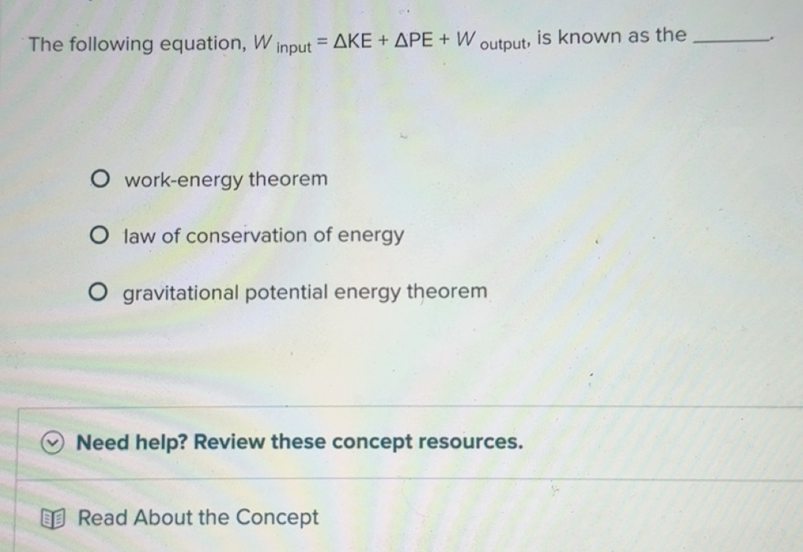 Solved: The following equation, W_input= KE+ PE+W output, is known as ...