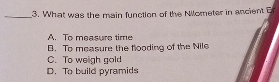 Solved: What was the main function of the Nilometer in ancient Er A. To ...