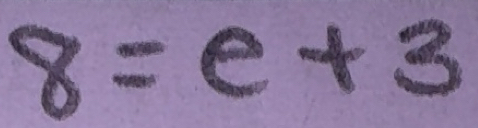 Solved: 8=e+3 [Math]