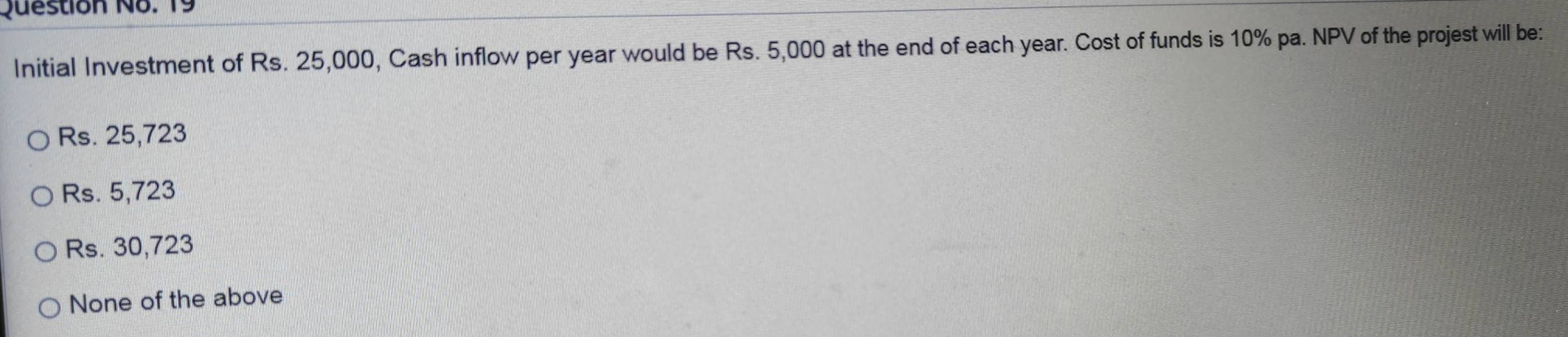 Solved: Question No. 19 Initial Investment of Rs. 25,000, Cash inflow ...