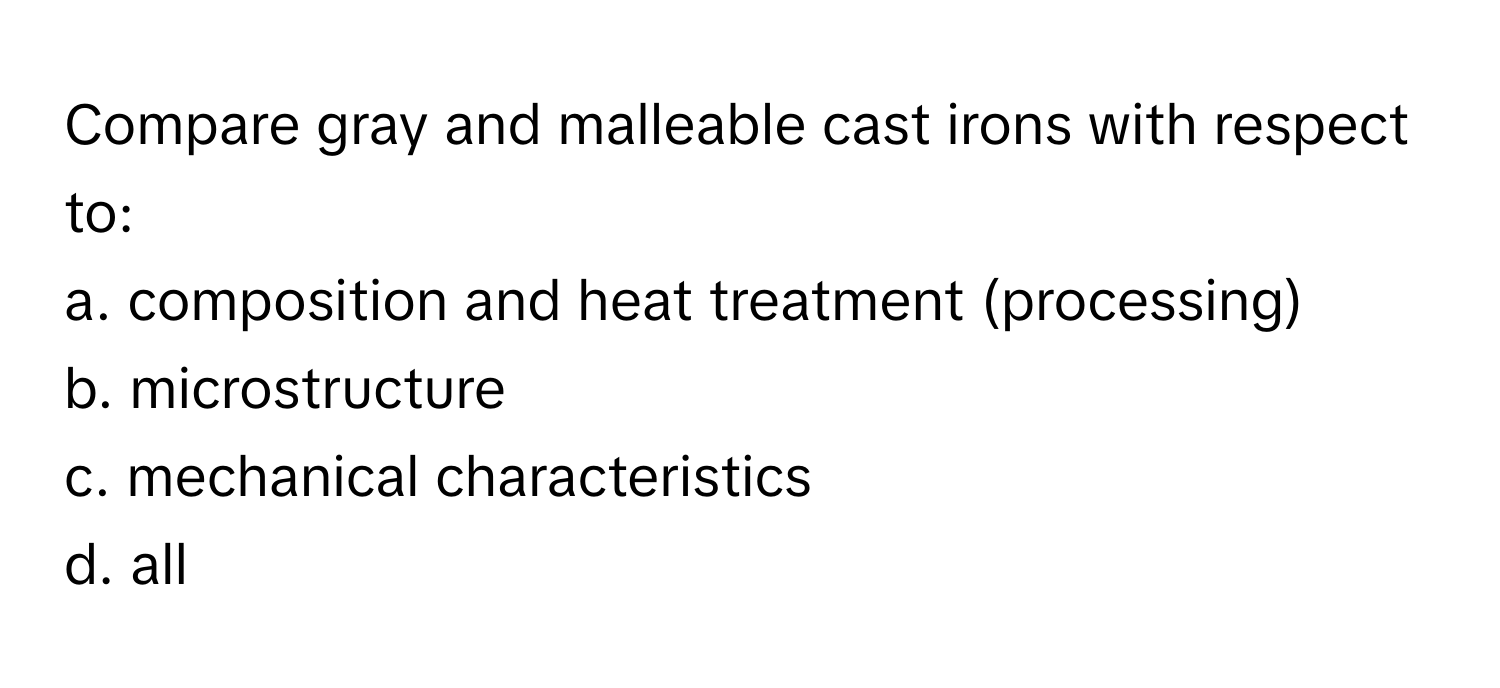 Solved: Compare gray and malleable cast irons with respect to: a ...