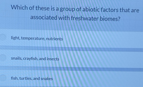 Solved: Which of these is a group of abiotic factors that are ...