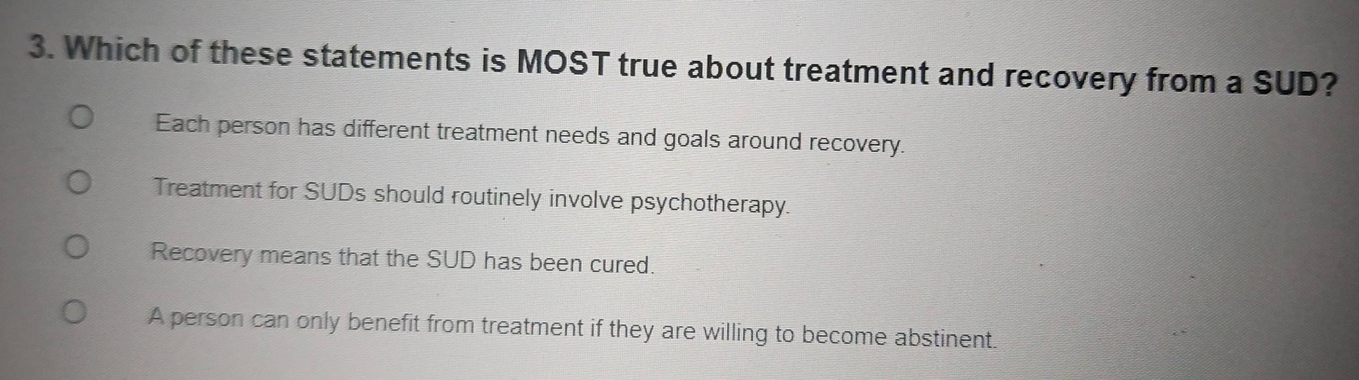 Solved: Which of these statements is MOST true about treatment and recovery from a SUD? Each ...