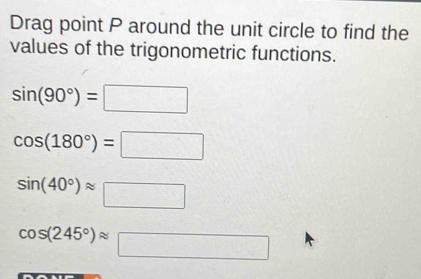 Solved: Drag point P around the unit circle to find the values of the trigonometric functions ...