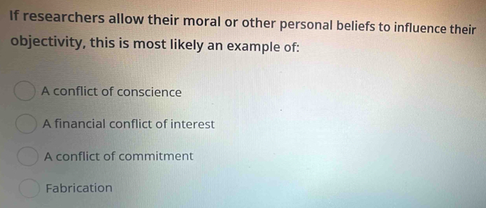 Solved: If researchers allow their moral or other personal beliefs to ...