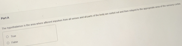 Solved: The hypothalamus is the area where afferent impulses from all ...
