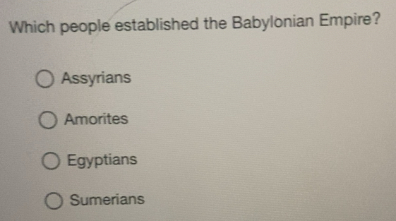 Solved: Which people established the Babylonian Empire? Assyrians ...