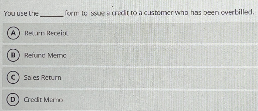 Solved: You use the_ form to issue a credit to a customer who has been ...