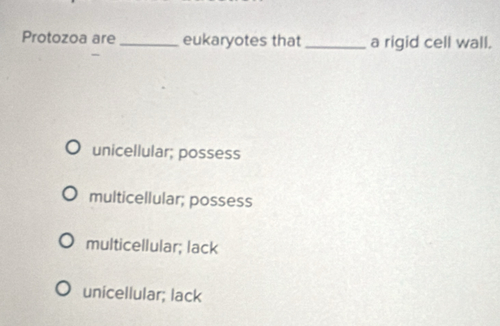 Solved: Protozoa are _eukaryotes that _a rigid cell wall. unicellular ...