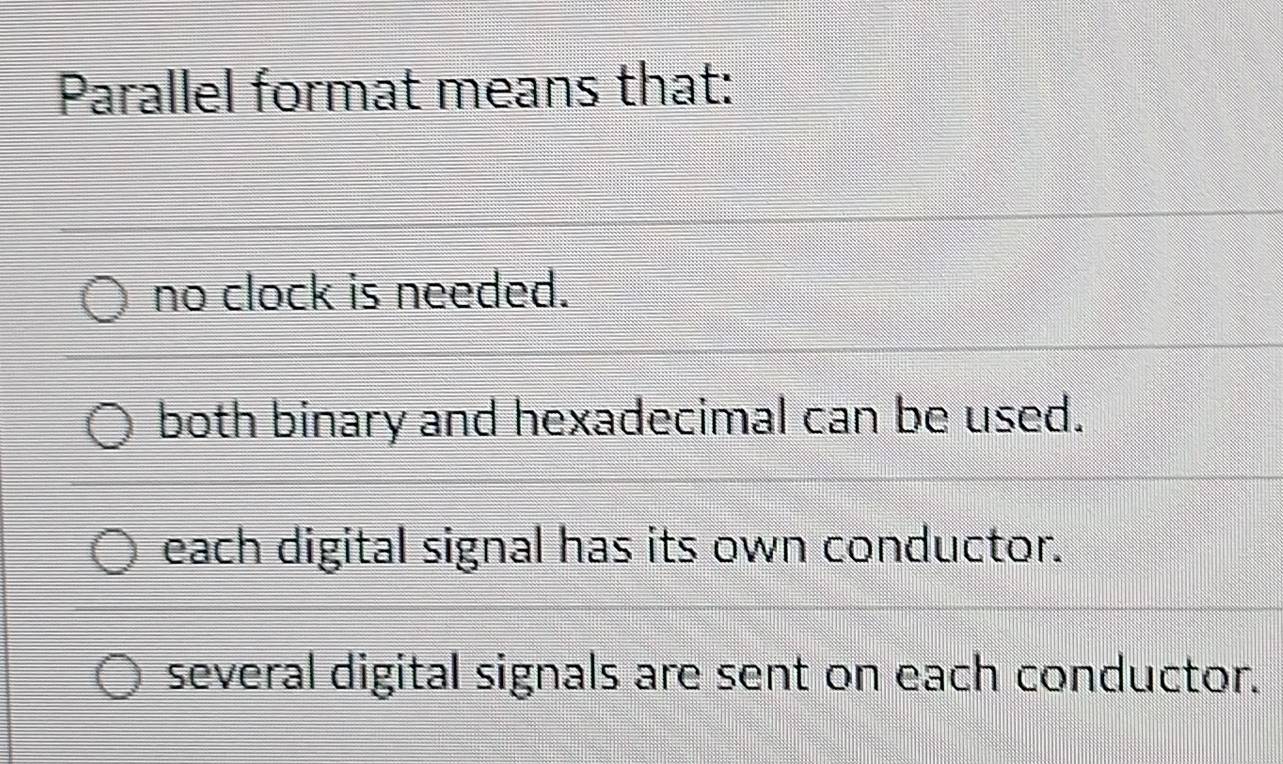 Solved: Parallel format means that: no clock is needed. both binary and ...