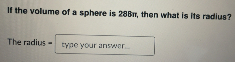 Solved: If the volume of a sphere is 288π, then what is its radius? The ...