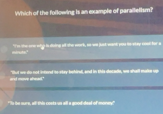 Solved: Which of the following is an example of parallelism? "I'm the ...