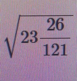 Solved: sqrt(23frac 26)121 [Math]