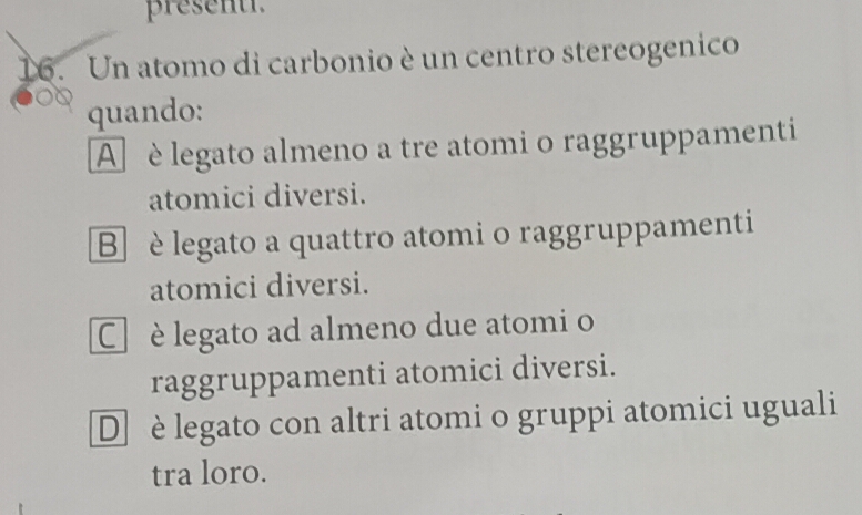 Risolto:presenti. 16. Un atomo di carbonio è un centro stereogenico ...