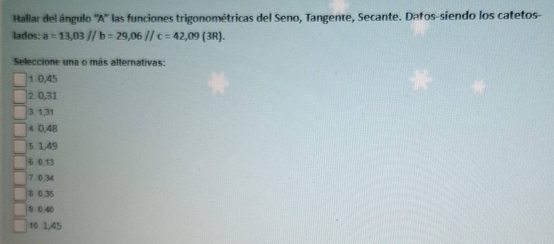 Resuelto:Hallar del ángulo ' A '' las funciones trigonométricas del ...