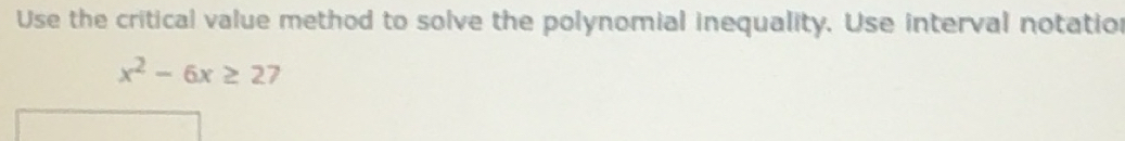 Solved: Use the critical value method to solve the polynomial inequality. Use interval notation ...