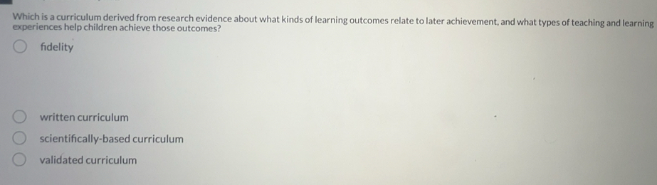Solved: Which is a curriculum derived from research evidence about what ...