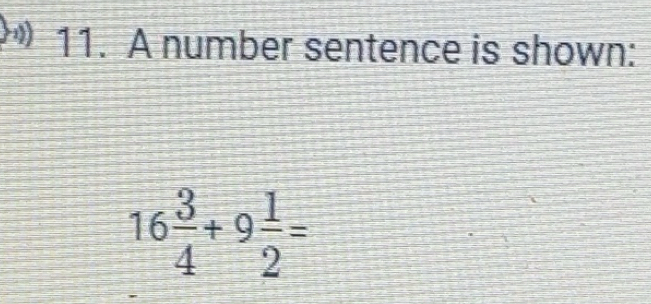 Solved: A number sentence is shown: 16 3/4 +9 1/2 = [Math]