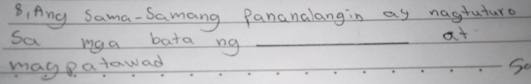 Solved: 8,Ang Sama-Samang Pananalangin ay nagfuture Sa mga bata ng_ at ...