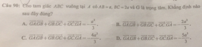 Giải quyết:Cho tam giác ABC vuỡng tại A có AB=a, BC=2a và G là trọng tâm, Khẳng định nào sau đây ...