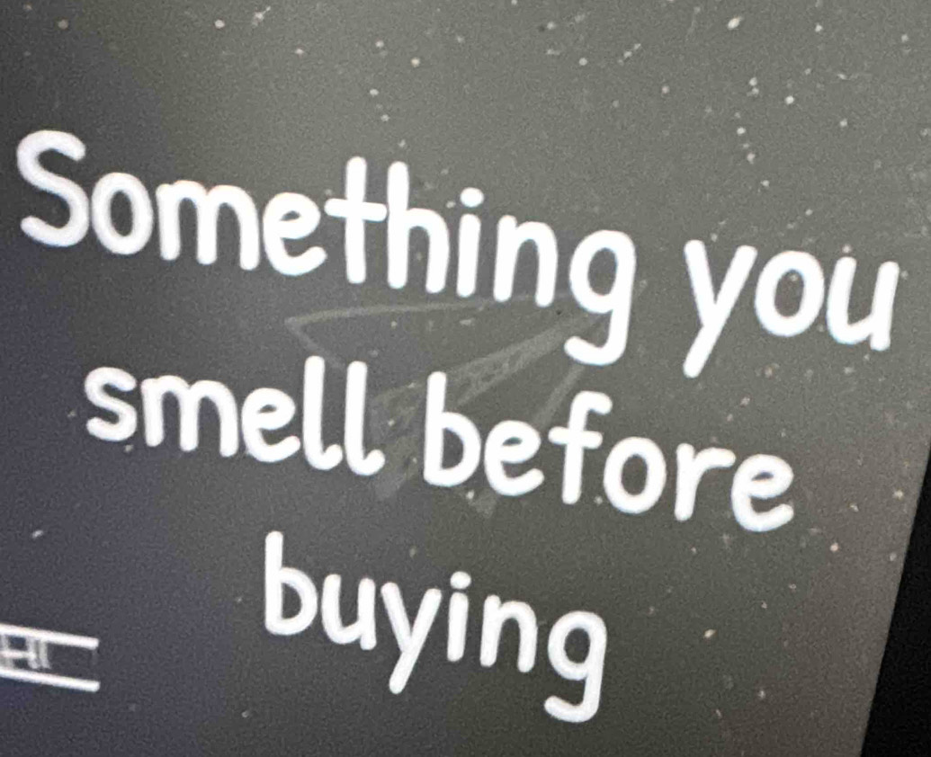 Solved: Something you smell before buying [Others]