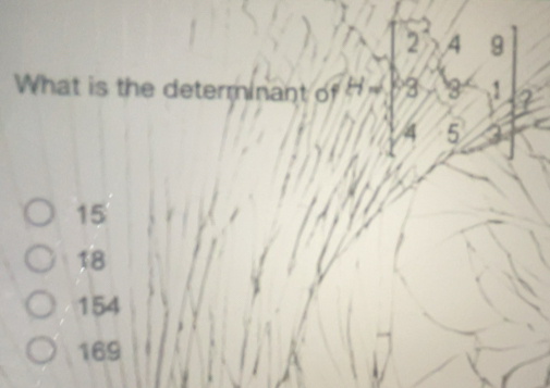 Solved: 2 4 9 What is the determinant of 3 3 1 ? 4 5 15 18 154 169 [Math]