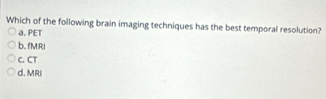 Solved: Which of the following brain imaging techniques has the best ...
