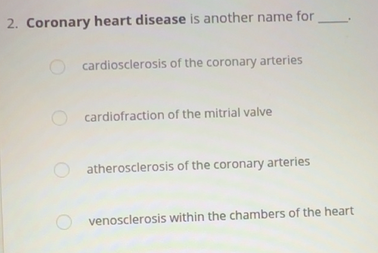 Solved: Coronary heart disease is another name for _. cardiosclerosis ...
