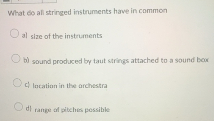Solved: What do all stringed instruments have in common a) size of the ...